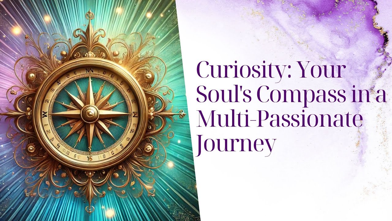 Curiosity: Your Soul's Compass in a Multi-Passionate Journey - YouTube