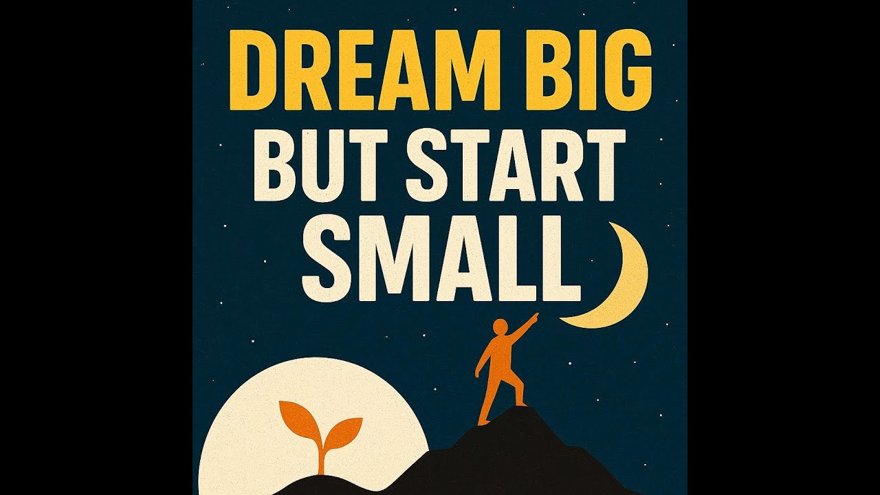 Dream Big, Start Small: The Secret to Achieving Success - YouTube