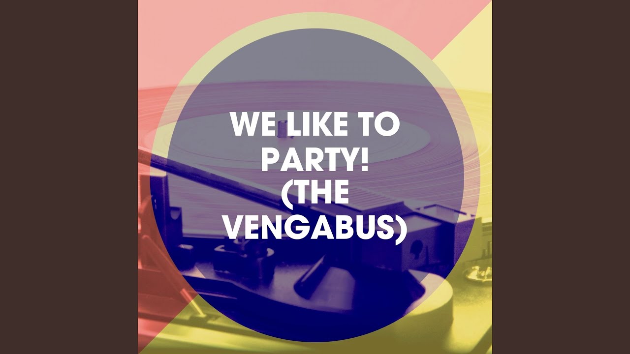 We Like to Party! (The Vengabus) - YouTube