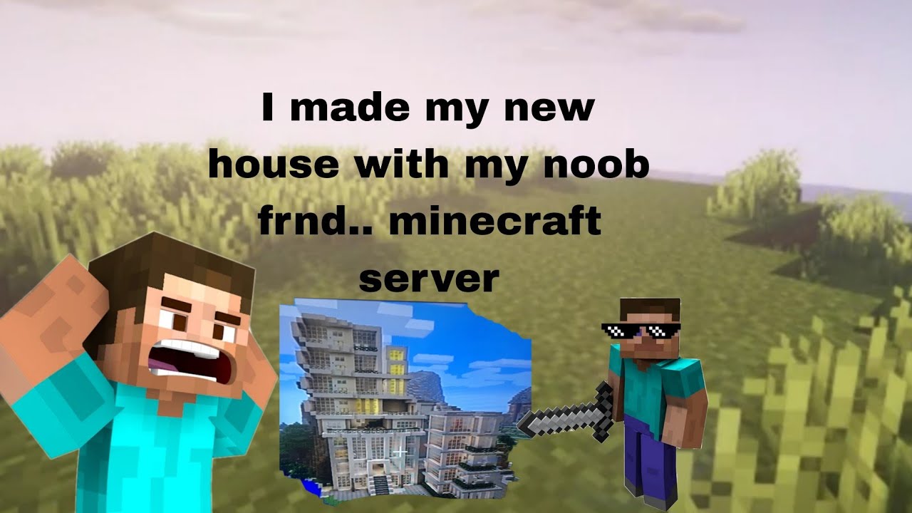 I MADE MY NEW HOUSE WITH MY NOOB FRND MINECRAFT SERVER #minecraft # ...