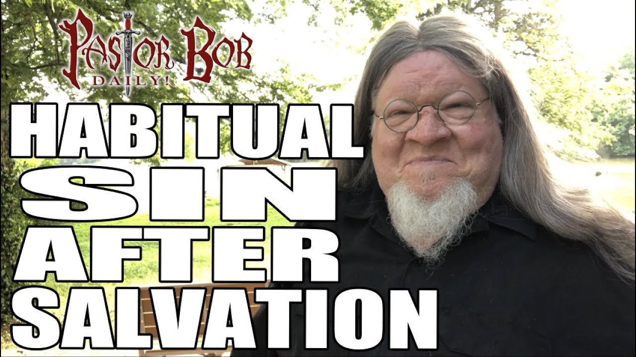 "HABITUAL SIN AFTER SALVATION" Pastor Bob DAILY! - YouTube