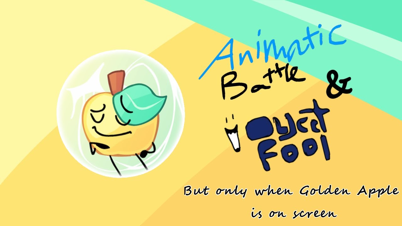 Object Fool & Animatic Battle but only when Golden Apple is on screen ...