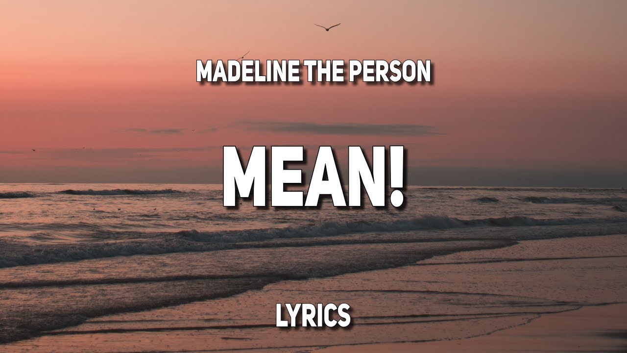 Madeline The Person - MEAN! (Lyrics) | “One thing I like about me is ...