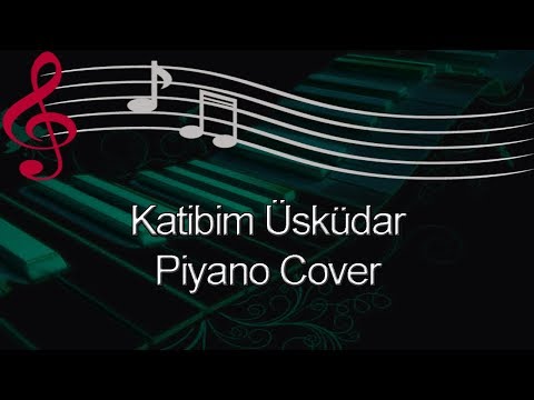 Katibim Üsküdar Piyano Cover