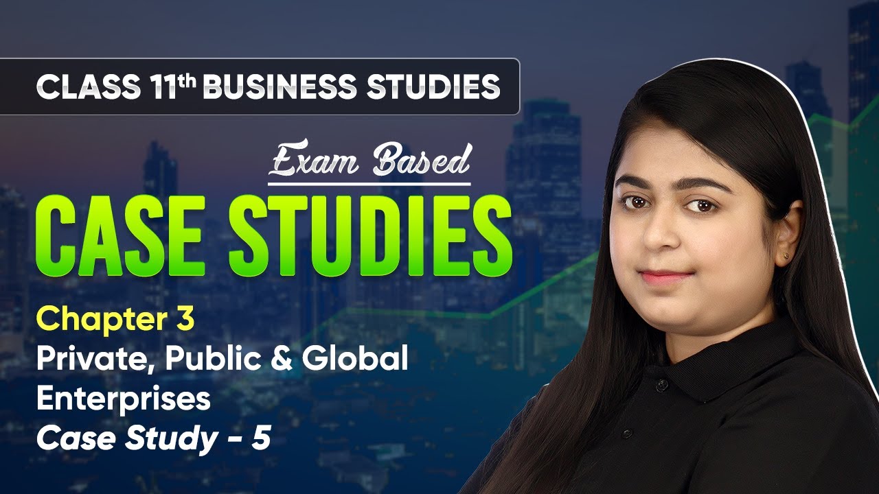 Private, public & Global Enterprises - Case Study 5 | Class 11 Business ...