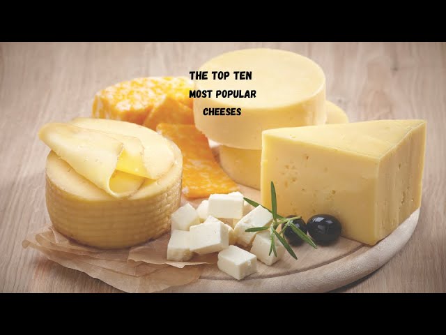 Best 10 Most Popular Cheeses