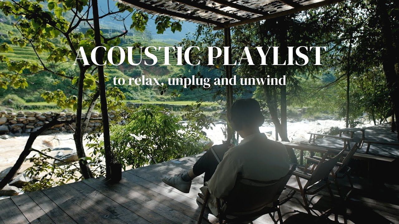 [Playlist] Laid Back Acoustic Music To Unwind, Unplug, and Relax - YouTube