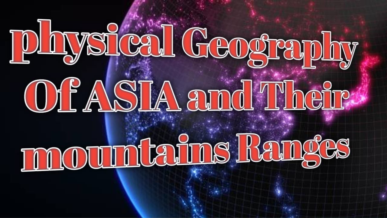 UPSC -World Physical Geography OF ASIA And mountain - class-21 [# ...