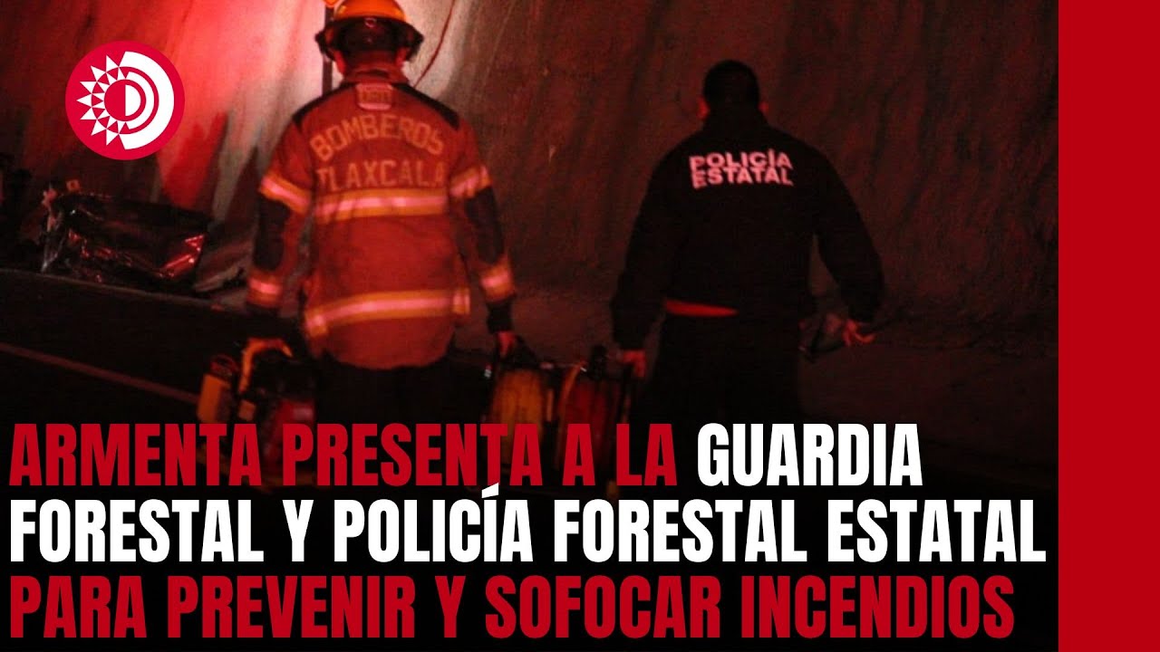 Armenta presenta a la Guardia Forestal y Policía Forestal Estatal para ...