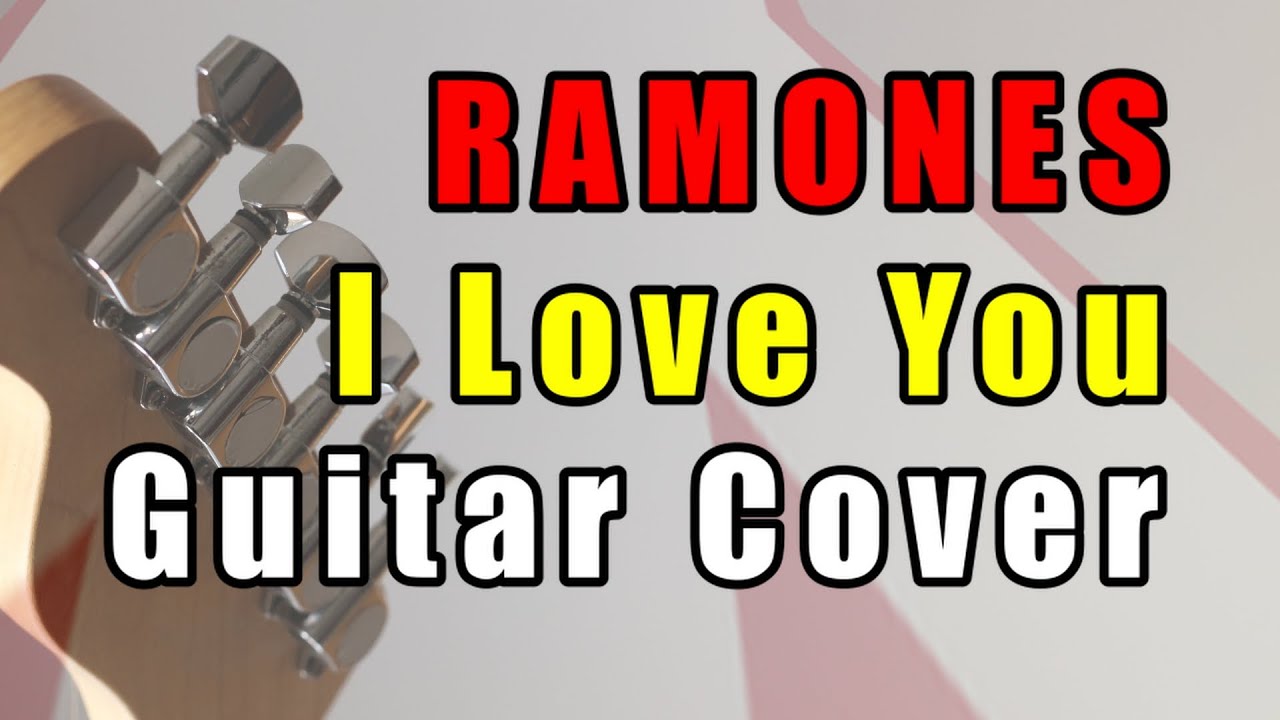 「RAMONES」(ラモーンズ)の後期の曲「I Love You」ギターカヴァー - YouTube