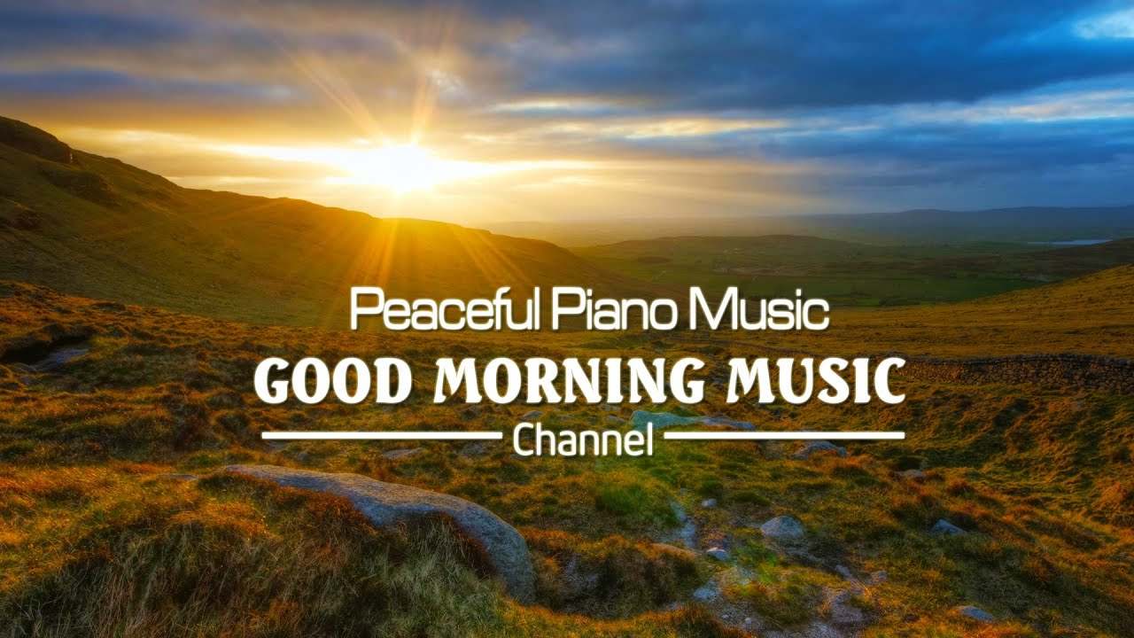 Morning Relaxing Music ♫ Nice Peaceful Piano, Soothing Sound Helps ...