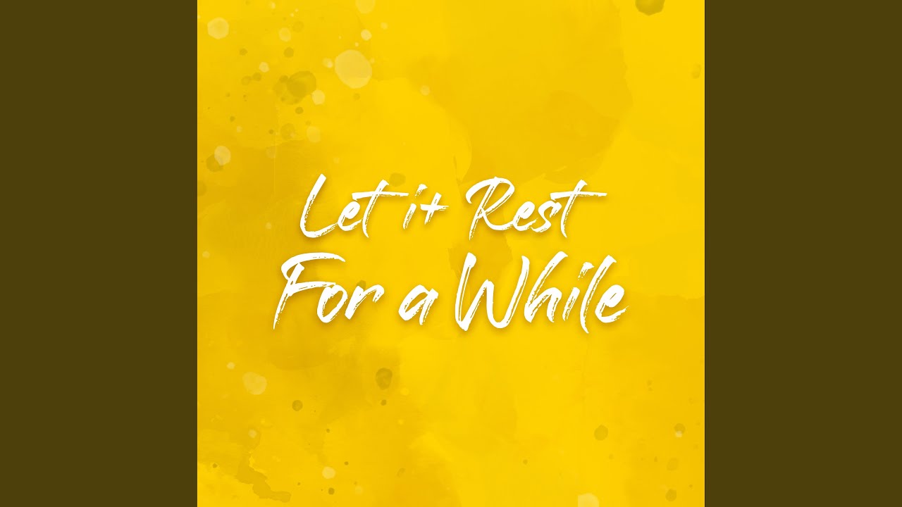Let It Rest For A While - YouTube