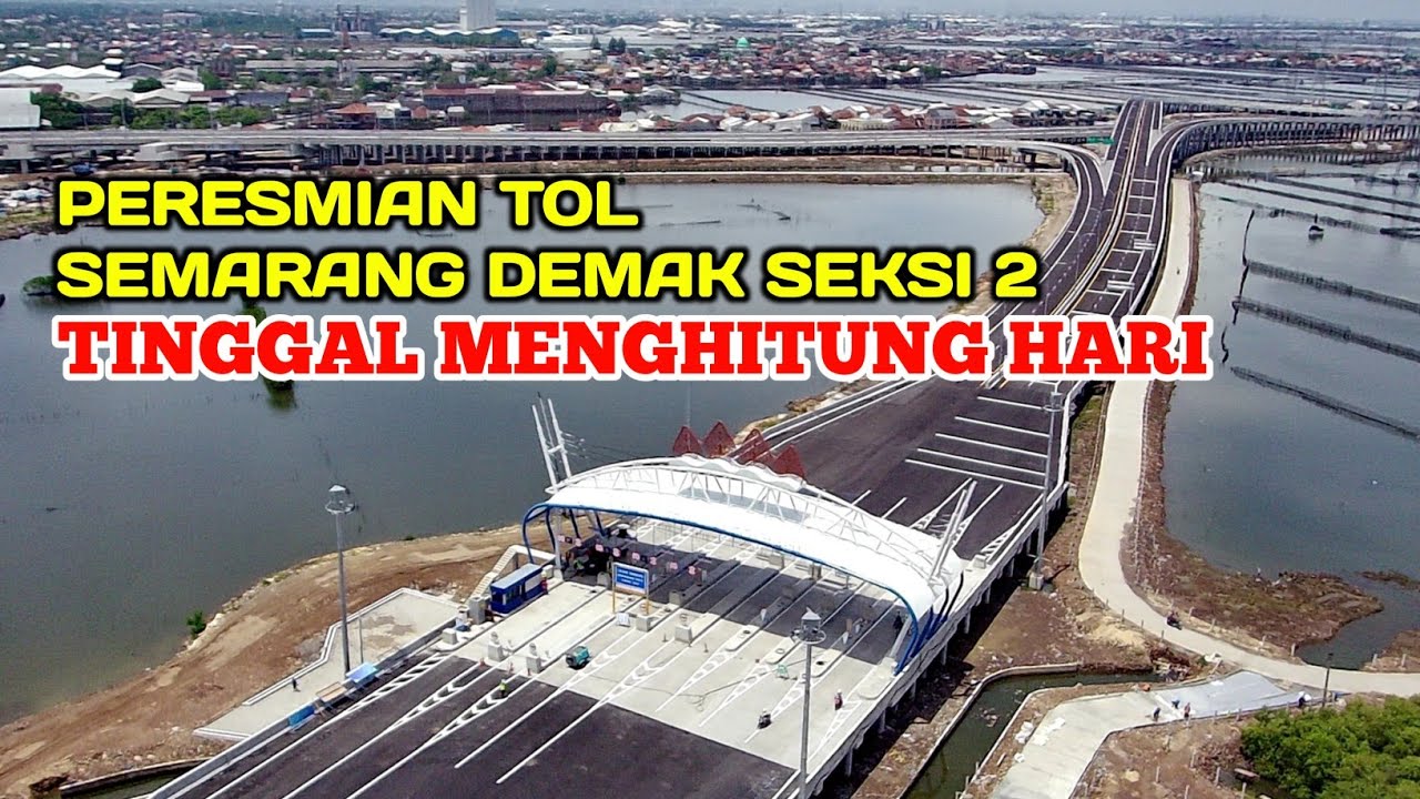 Peresmian Tol Semarang Demak Seksi 2 Tinggal Menghitung Hari. - YouTube