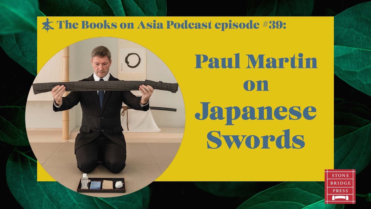 Paul Martin on Japanese Swords - Books on Asia Podcast 39 - YouTube