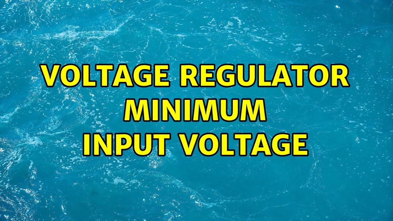 Voltage regulator minimum input voltage (2 Solutions!!) - YouTube