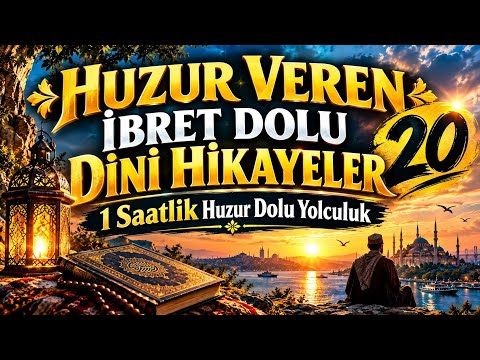 🌙 HUZUR VEREN İBRET DOLU DİNİ HİKAYELER 20 | 1 SAATLİK HUZUR DOLU YOLCULUK 🌙