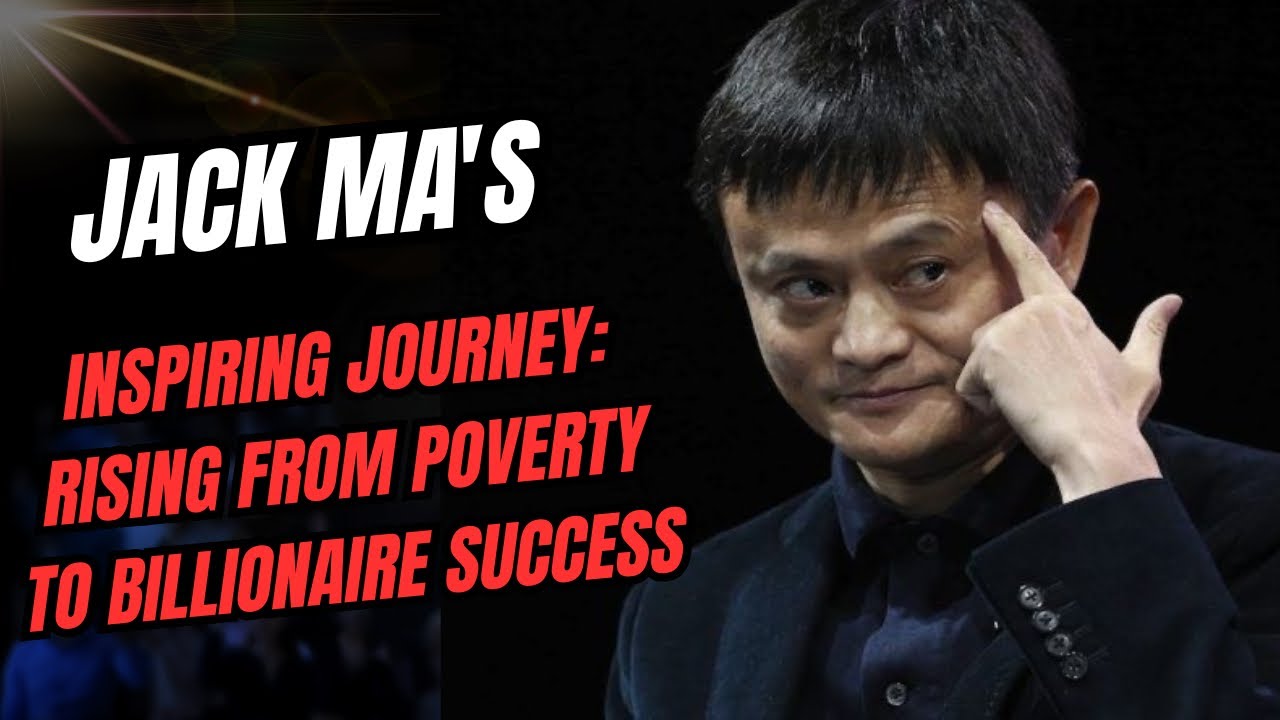 Jack Ma's Inspiring Journey: Rising from Poverty to Billionaire Success ...