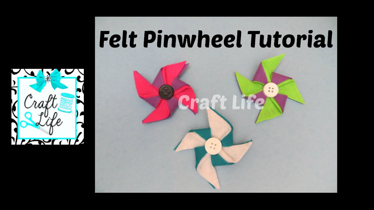 Craft Life ~ DIY No Sew Felt Pinwheel Tutorial - YouTube