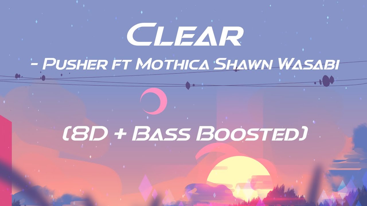 Pusher - Clear ft.Mothica Shawn Wasabi Remix (8D + Bass Boosted) Tiktok ...