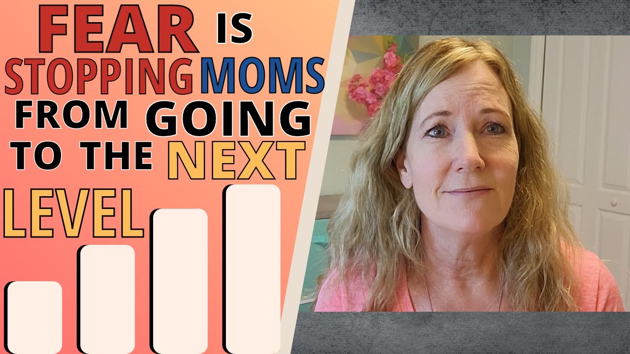 FEAR IS STOPPING MOMS FROM GOING TO THE NEXT LEVEL (MOVING ON WITH ...