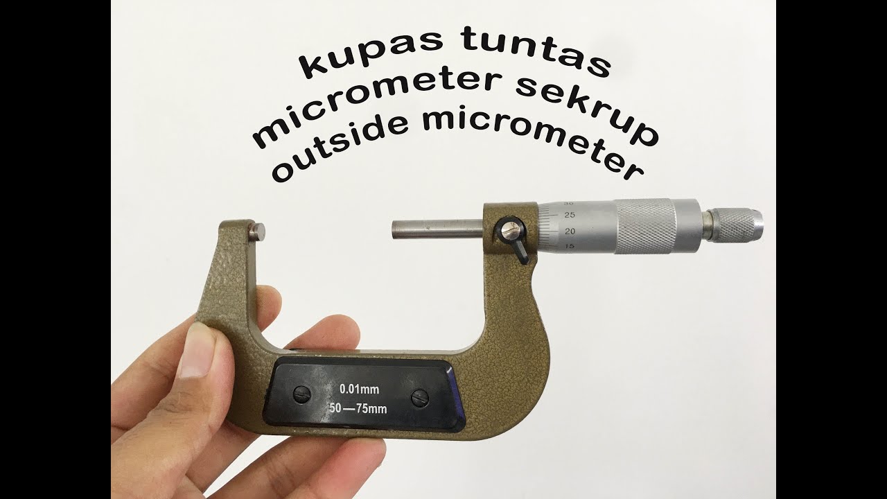 Penjelasan mikrometer sekrup, penggunaan outside micromoter, alat ukur ...