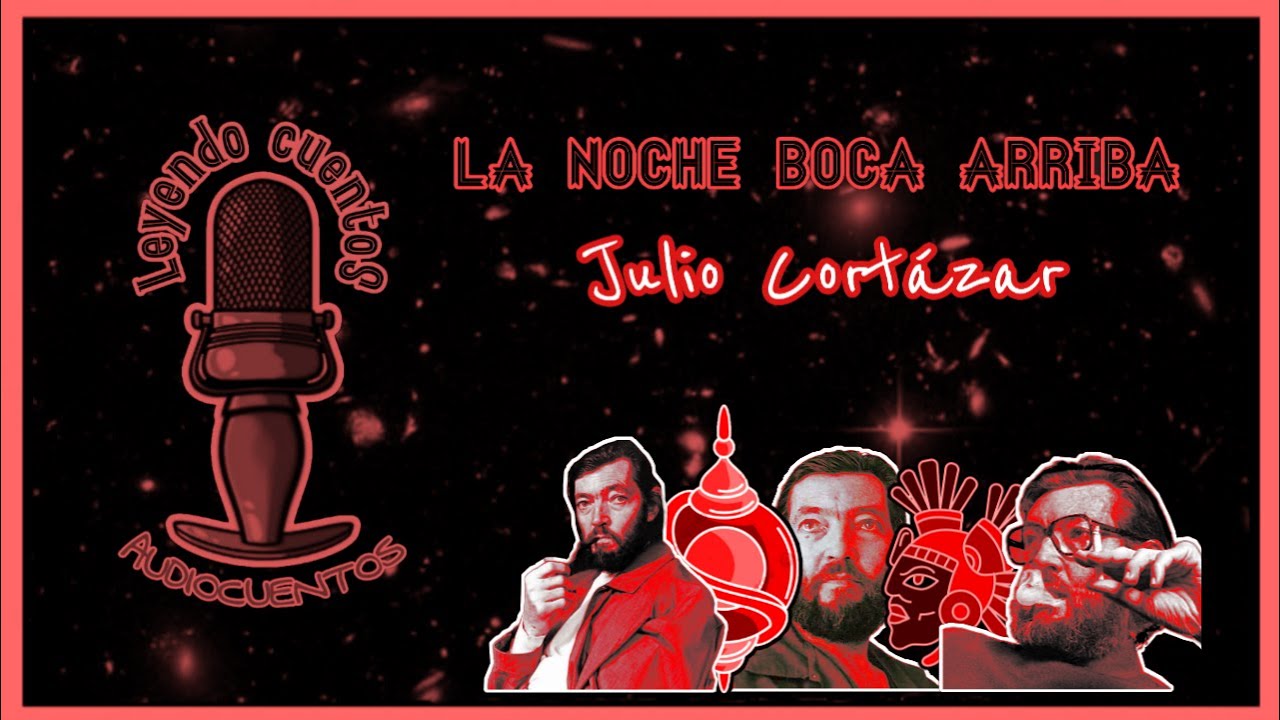"La noche boca arriba" de Julio Cortázar - Audiocuento completo - YouTube