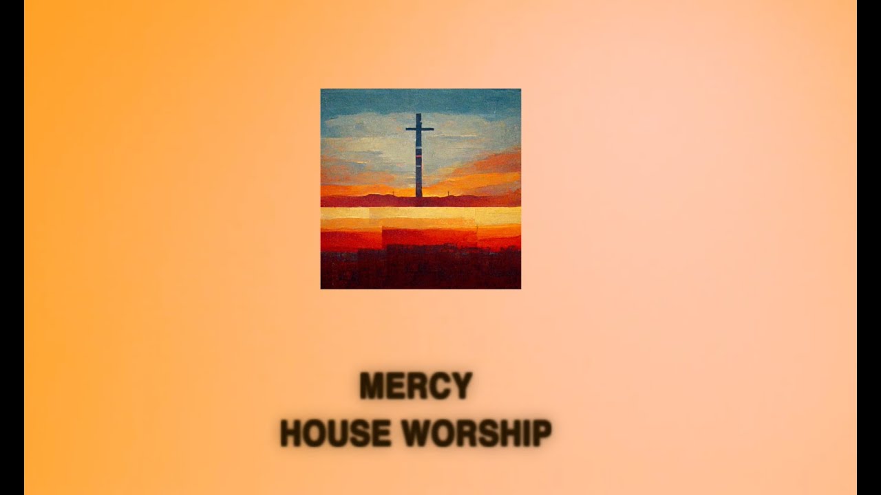 Mercy | House Worship (Official Lyric Video) - YouTube