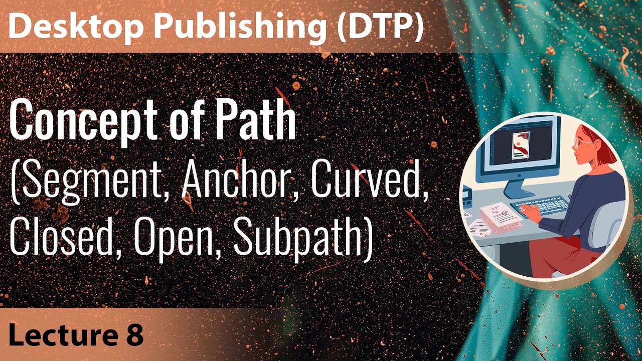 Lecture 8: Concept of Path (Segment, Anchor, Curved, Closed, Open ...