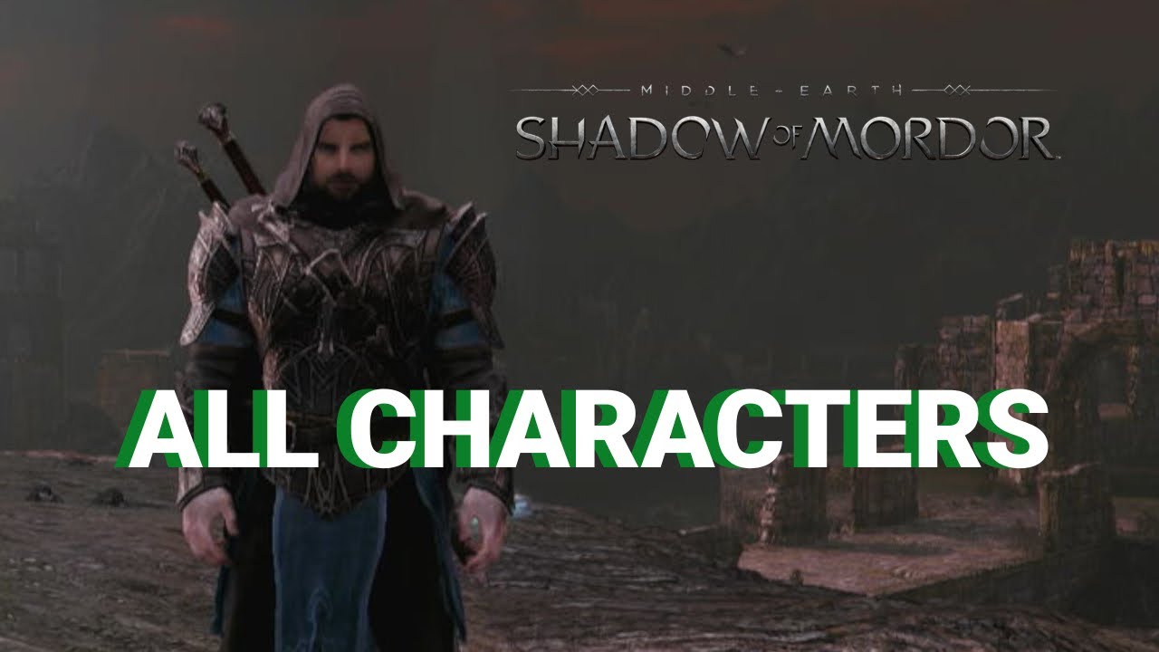 ALL CHARACTERS IN MIDDLE-EARTH SHADOW OF MORDOR! - YouTube