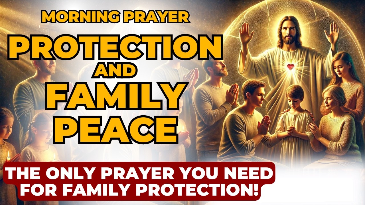 The Prayer That Will Bring Peace and Protection Over Your Family Today ...