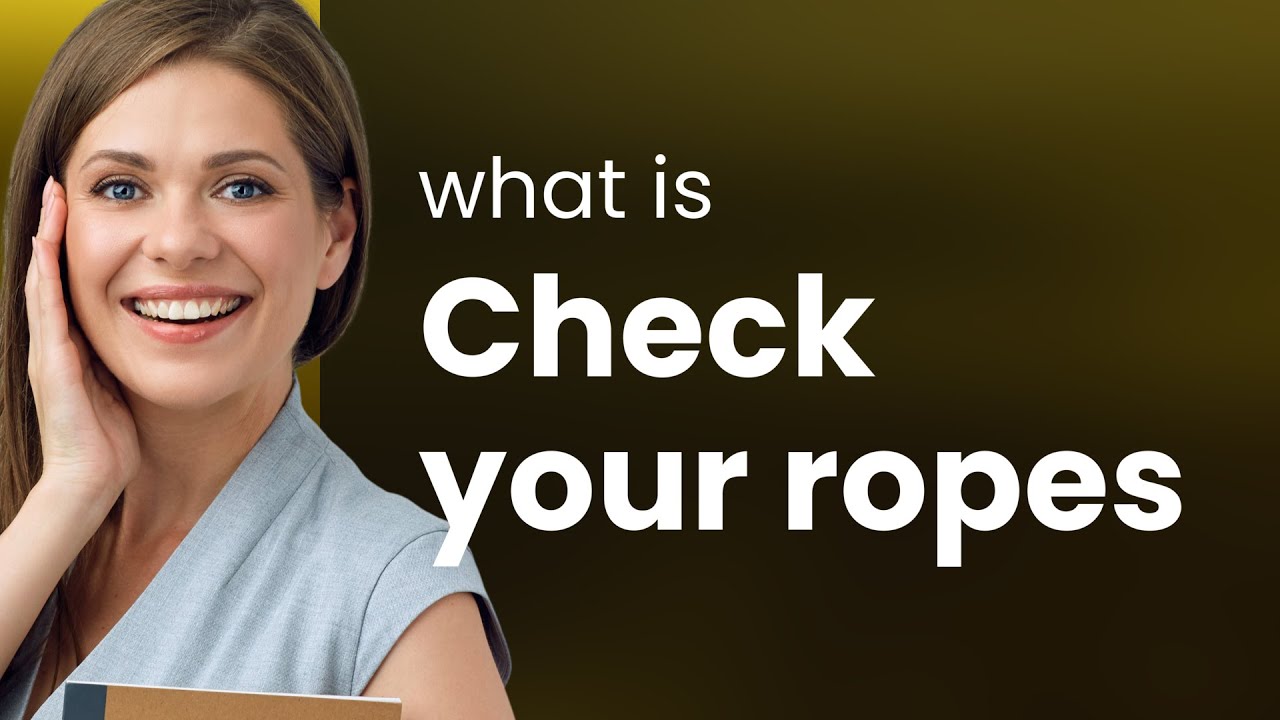 Understanding the Phrase "Check Your Ropes": A Guide for English ...