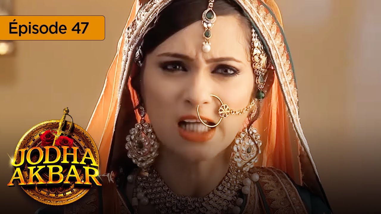 Jodha Akbar - Ep 47 - la fougueuse princesse et le pince sans coeur ...