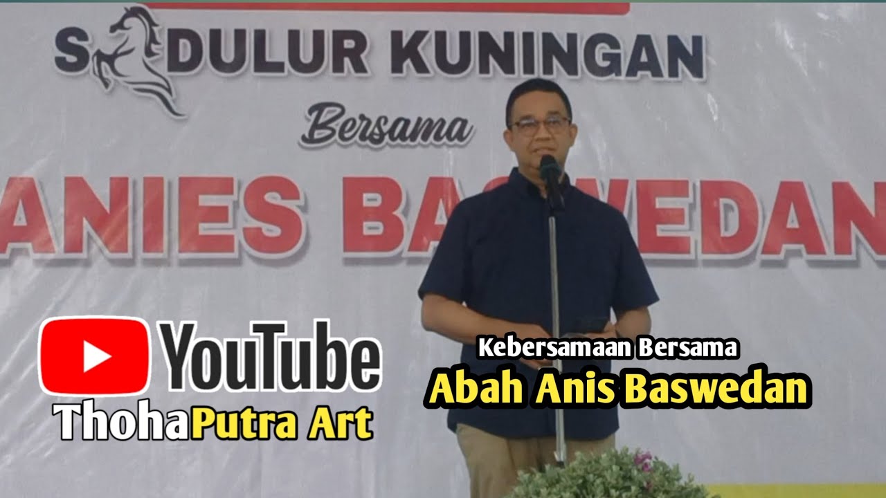 Kebersamaan Bersama Abah Anis Baswedan Kuningan Jawa Barat - YouTube