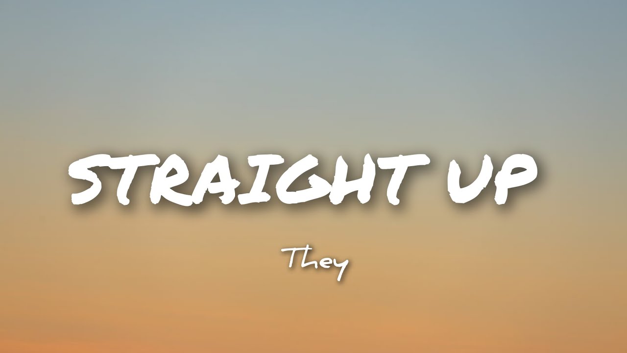 STRAIGHT UP Lyrics | They - YouTube