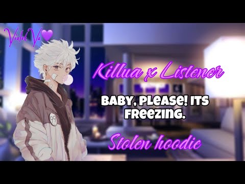 Killua x Listener/stolen hoodie/ Im back!/ Requests open/ VioletVa ...