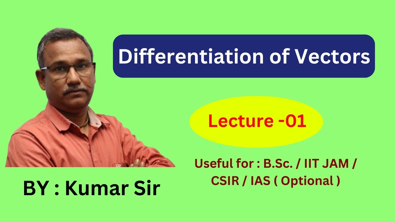 L -01 : Differentiation of vectors , Useful for B.Sc./ IIT-JAM / CSIR ...