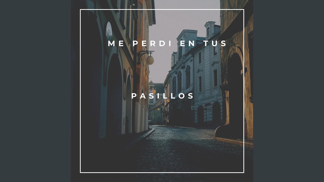 ME PERDI EN TUS PASILLOS - YouTube