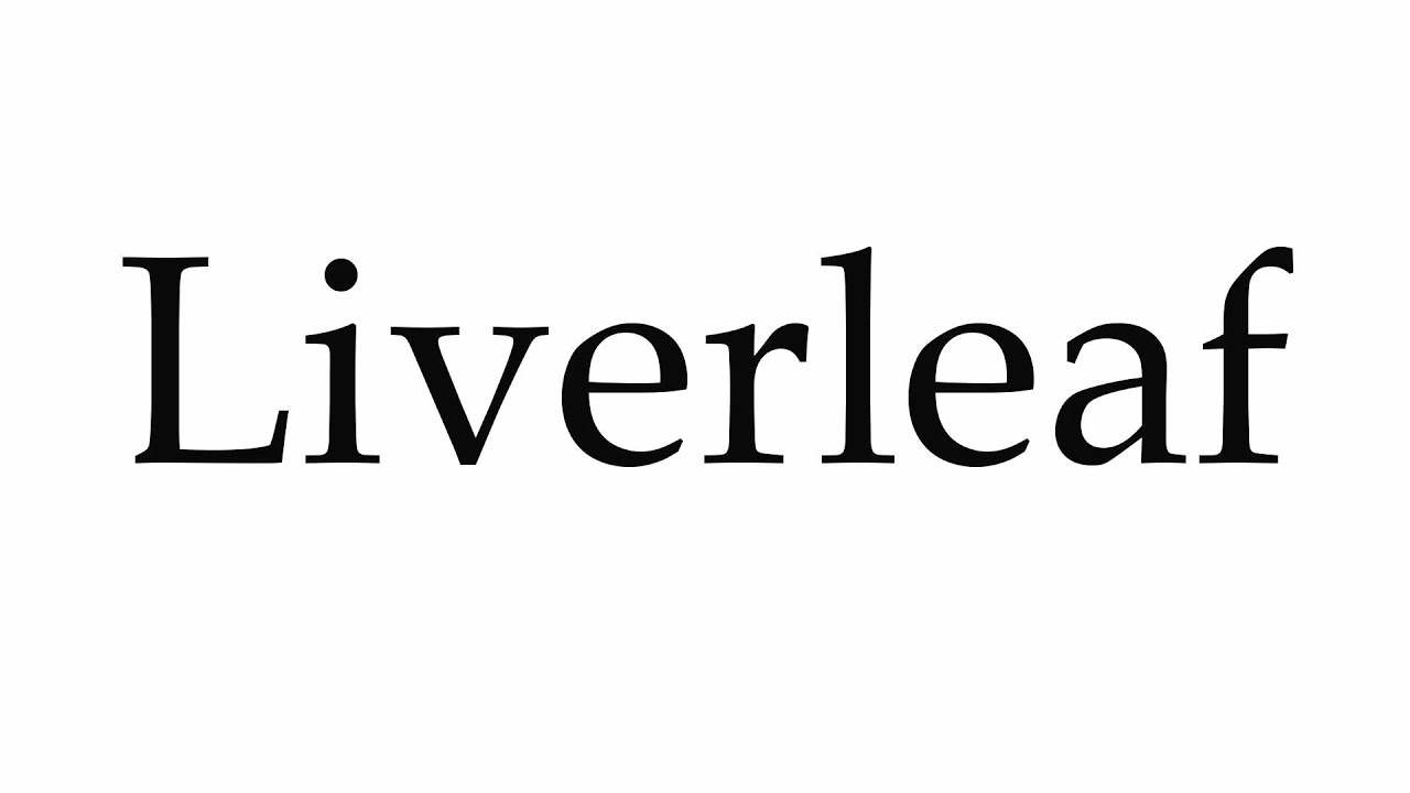 How to Pronounce Liverleaf - YouTube