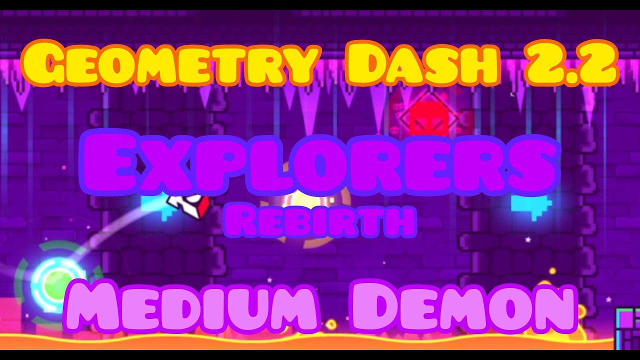 Geometry Dash 2.2 - "Explorers Rebirth" (Gameplay) (100% Complete ...