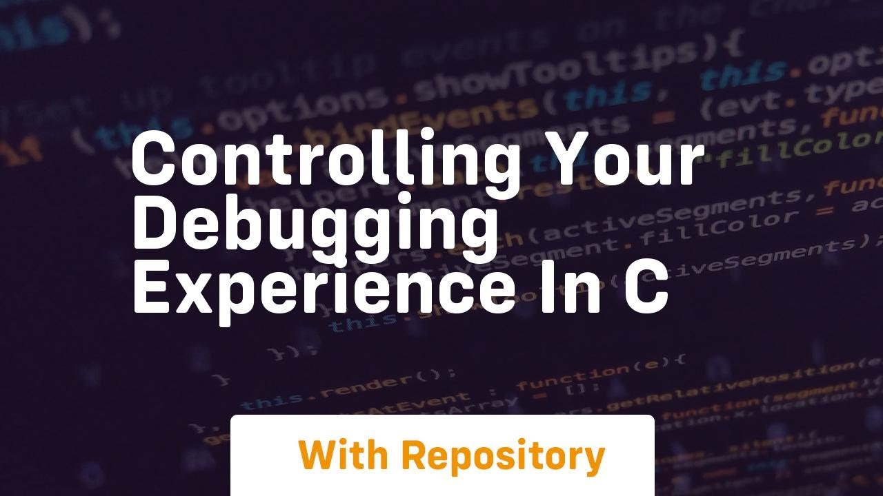 Controlling your debugging experience in c - YouTube