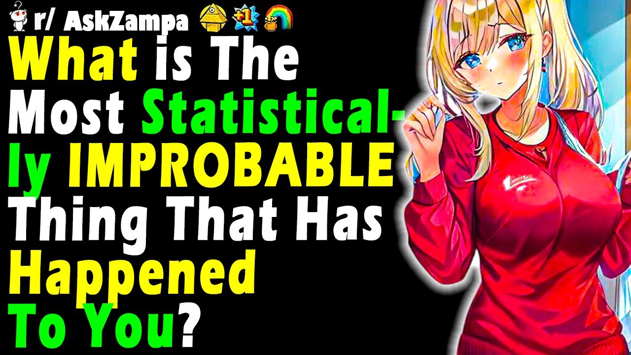 What is The Most Statistically IMPROBABLE Thing That Has Happened To ...