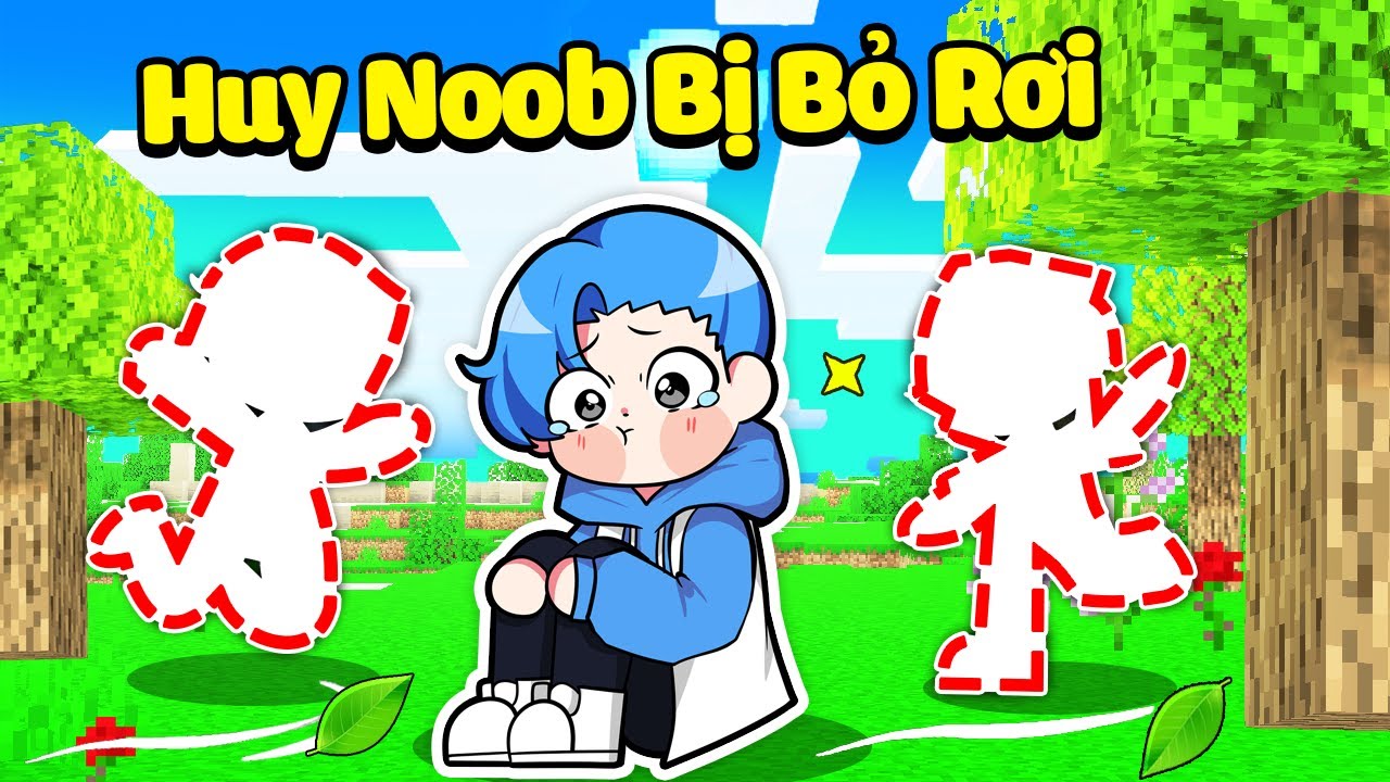 Huy Noob Bị Bỏ Rơi Trong Minecraft*SINH TỐ BỎ RƠI HUY NOOB VÀ CÁI KẾT ...