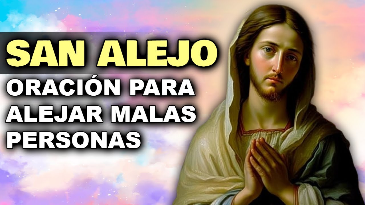 SAN ALEJO ORACION PARA ALEJAR UNA PERSONA (ALEJA MALAS PERSONAS ...