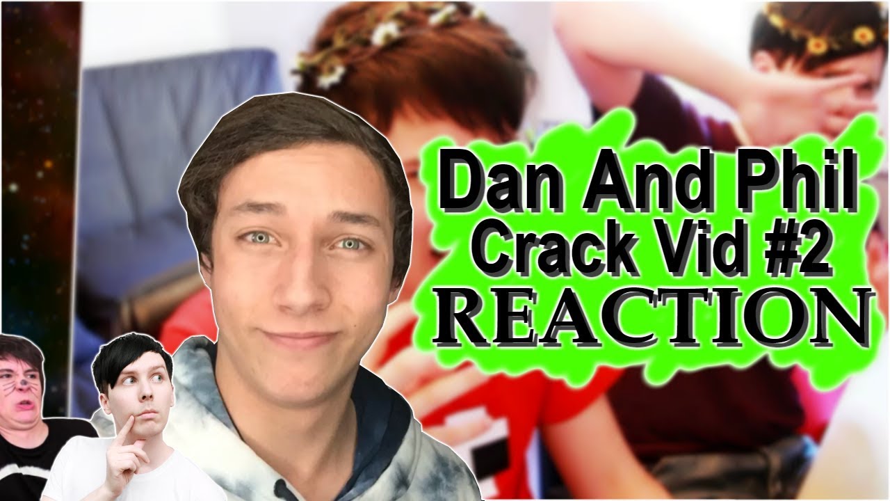 Dan and Phil- CRACK!VID #2 - Reaction! - YouTube