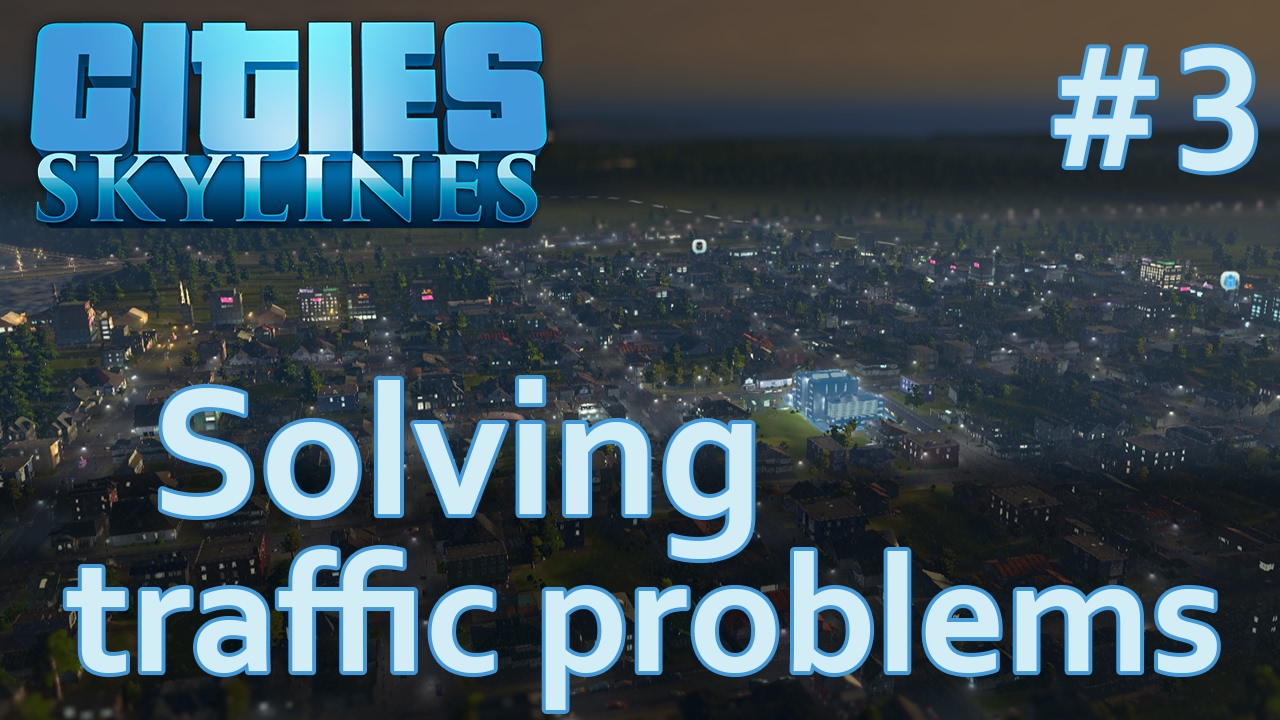 Solving traffic problems - Cities: Skylines #3 - YouTube