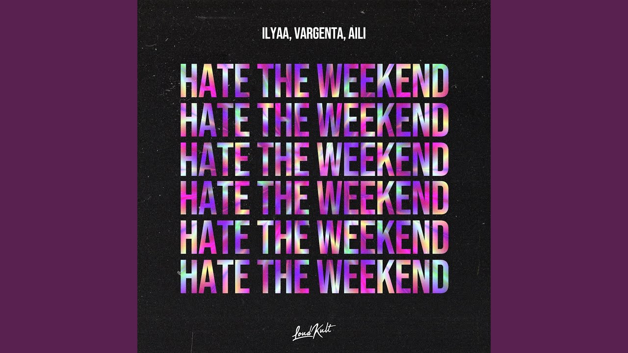 Hate the Weekend - YouTube
