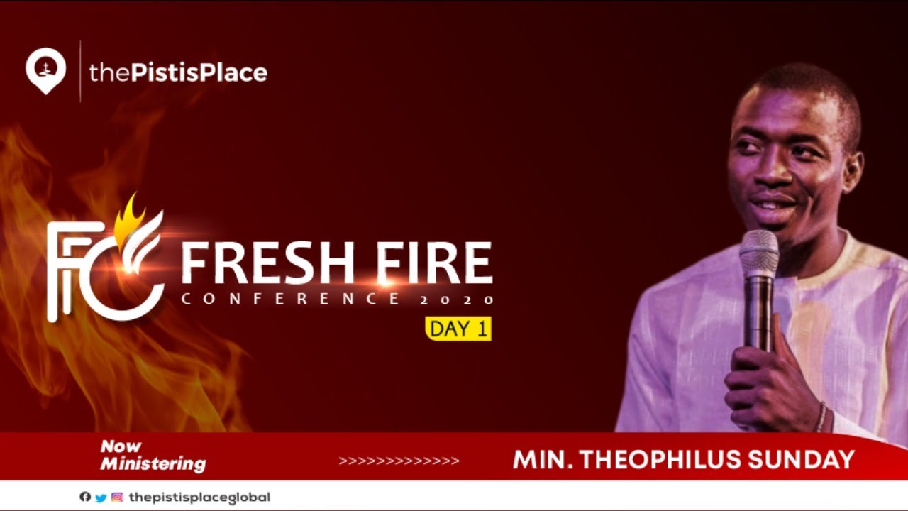 MIN. THEOPHILUS SUNDAY | FRESH FIRE CONFERENCE 2020 | THE PISTIS PLACE ...