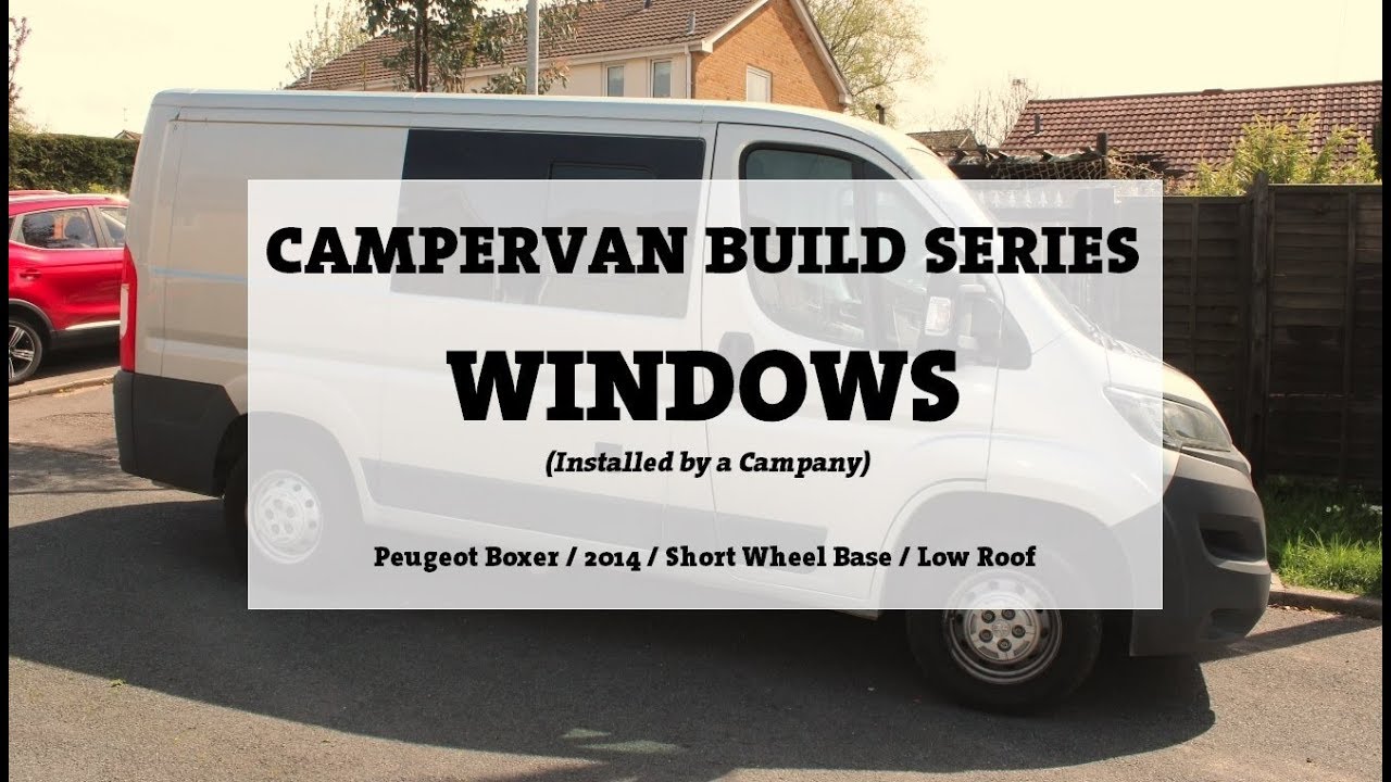 Campervan Build Series - Peugeot Boxer - Windows - YouTube