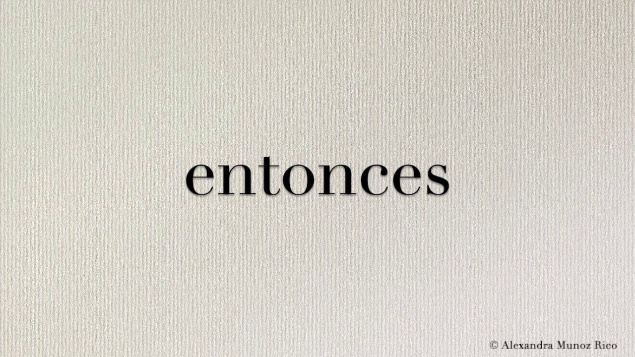 How to pronounce in Spanish the word “entonces“ (So, then) - YouTube
