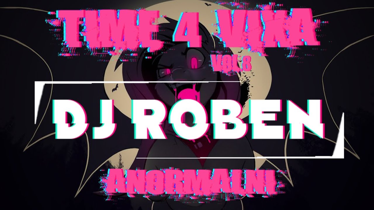 🚫 TIME 4 VIXA 🚫 VOL.8 😈 ANORMALNI! 😈 - DJ ROBEN - YouTube